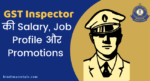 GST Inspector Salary, Job Profile और Promotion